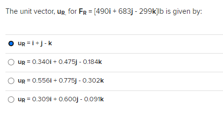 Solved The unit vector, uR, for FR=[490i+683j−299k]b is | Chegg.com