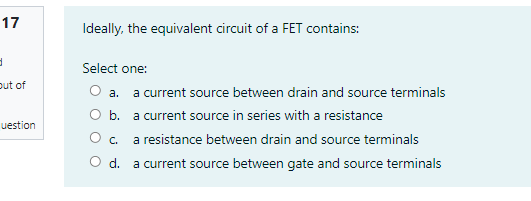 Solved 17 Ideally, the equivalent circuit of a FET contains: | Chegg.com