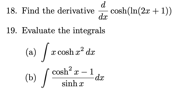 Solved d 18. Find the derivative cosh(In(2x + 1)) dx 19. | Chegg.com