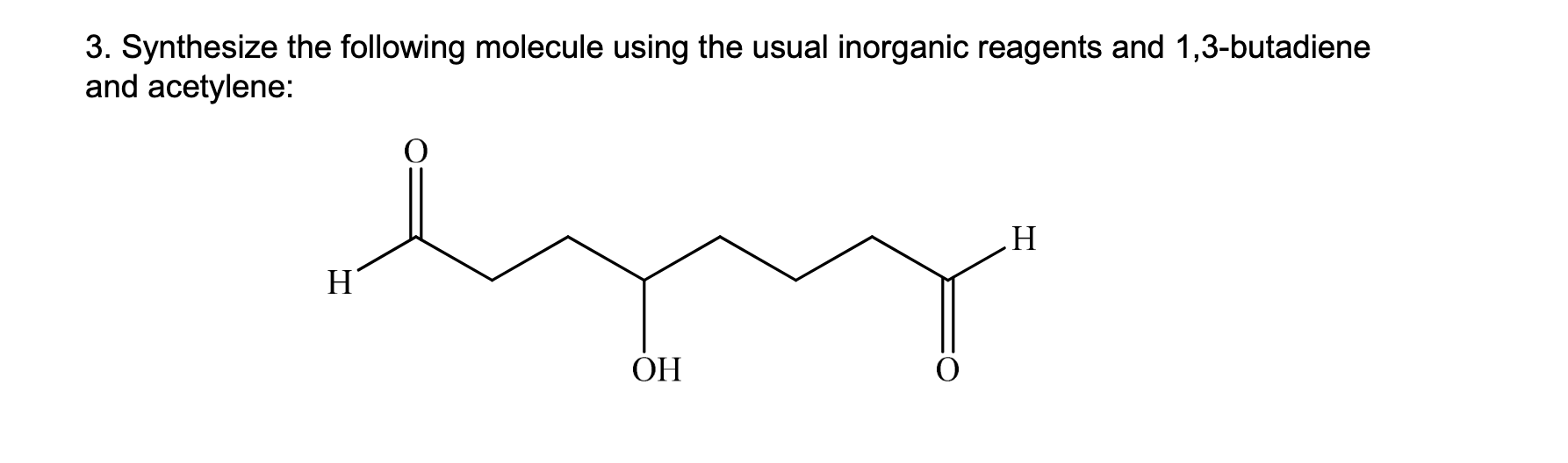 Solved 3. Synthesize the following molecule using the usual | Chegg.com