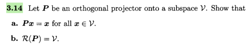 Solved 3.14 Let P be an orthogonal projector onto a subspace | Chegg.com