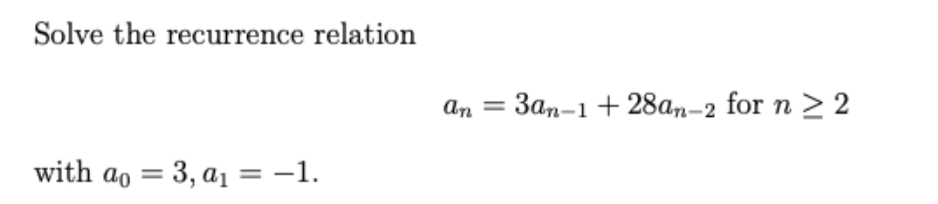 Solved Solve the recurrence relation an - 3an-1 + 28an-2 for | Chegg.com