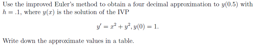Solved Use the improved Euler's method to obtain a four | Chegg.com