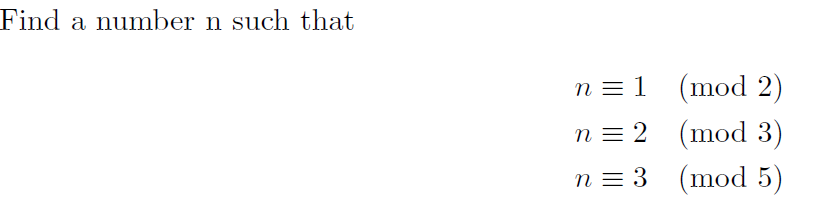 Solved Find a number n such that n≡1n≡2n≡3(mod2)(mod3)(mod5) | Chegg.com