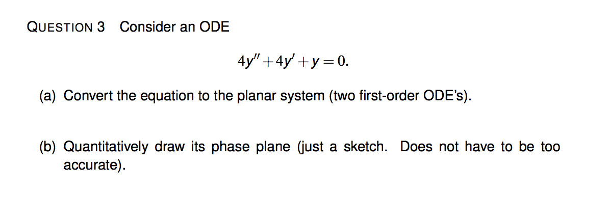 Solved QUESTION 3 Consider an ODE 4y" +4y' +y=0. (a) Convert | Chegg.com