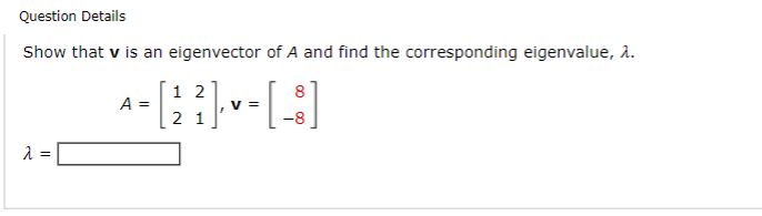 Solved Show that v is an eigenvector of A and find the | Chegg.com