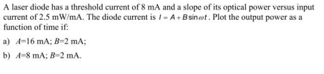 Solved A laser diode has a threshold current of 8 mA and a | Chegg.com