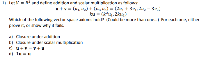 Solved 1) Let V = R2 and define addition and scalar | Chegg.com