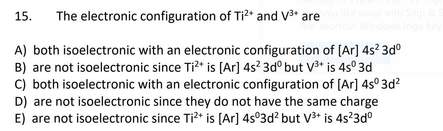 Solved 15. The electronic configuration of Ti2+ and V3+ | Chegg.com