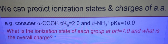 Solved We can predict ionization states & charges of a.a. | Chegg.com