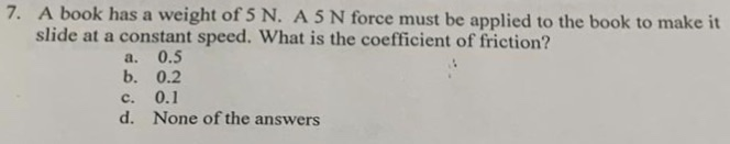 Solved 7.A book has a weight of 5 N. A 5N force must be | Chegg.com