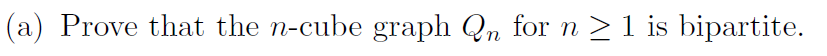 Solved (a) Prove that the n-cube graph Qn for n≥1 is | Chegg.com