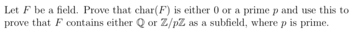 Solved Let F be a field. Prove that char(F) is either 0 or a | Chegg.com