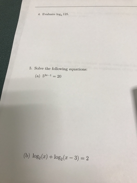 Solved 4. Evaluate log 125 5. Solve the following equations: | Chegg.com