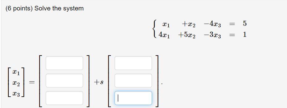 Solved (6 points) Solve the system 11 +32 = 5 -4x3 -323 4x1 | Chegg.com