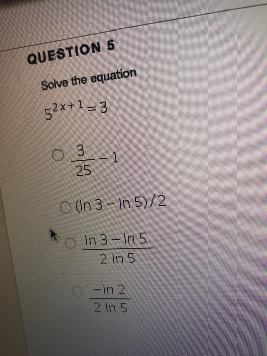 Solved QUESTION 5 Solve the equation 2x + 1 5 -3 25 (in | Chegg.com