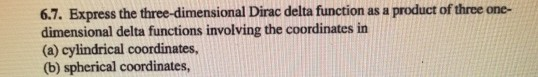 Solved 6.7. Express the three-dimensional Dirac delta | Chegg.com