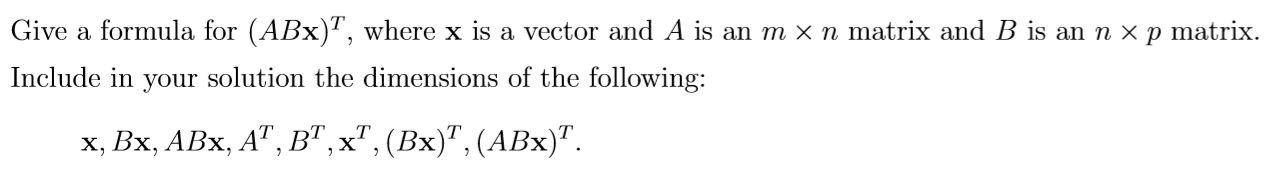 Solved Give a formula for (ABX)T, where x is a vector and A | Chegg.com