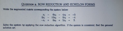 Solved QUESTION 2. ROW REDUCTION AND ECHELON FORMS Write the | Chegg.com