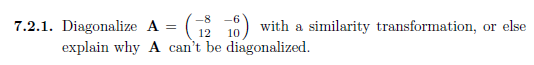 Solved -8 12 -6 10 7.2.1. Diagonalize A with a similarity | Chegg.com