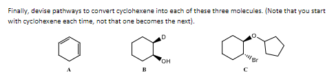 Solved Finally, devise pathways to convert cyclohexene into | Chegg.com