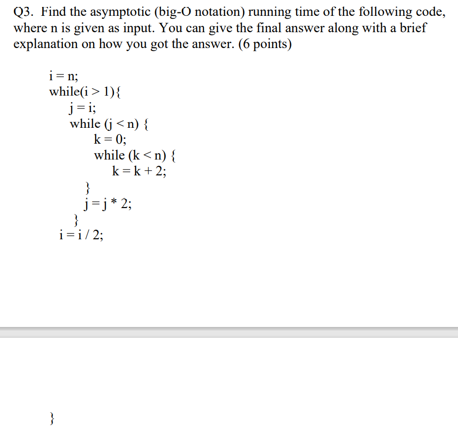Solved Q3. Find the asymptotic (big-O notation) running time | Chegg.com