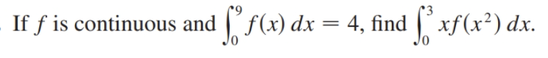 Solved If f is continuous and ∫09f(x)dx=4, find ∫03xf(x2)dx. | Chegg.com