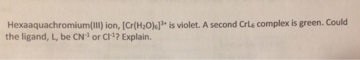 Solved Hexaaquachromium(III) ion, [Cr(H_2O)_6]^3+ is violet. | Chegg.com