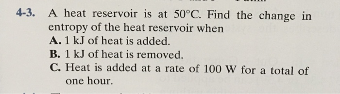 Solved 4-3. A heat reservoir is at 50°C. Find the change in | Chegg.com