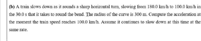 Solved (b) A train slows down as it rounds a sharp | Chegg.com
