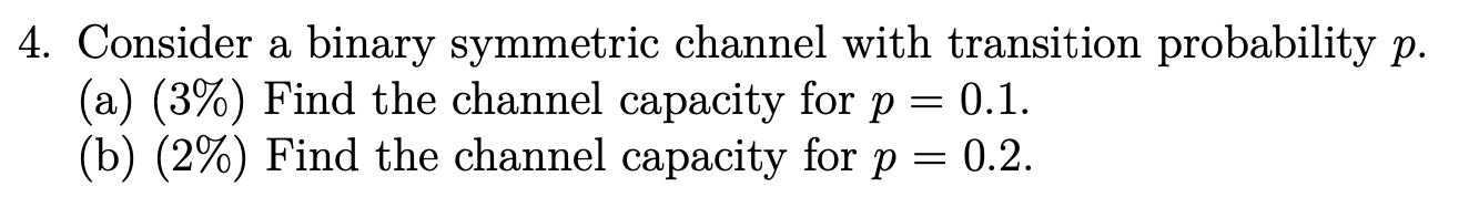 Solved 4. Consider a binary symmetric channel with | Chegg.com