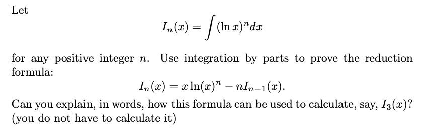 Solved Let In(x)=∫(lnx)ndx for any positive integer n. Use | Chegg.com
