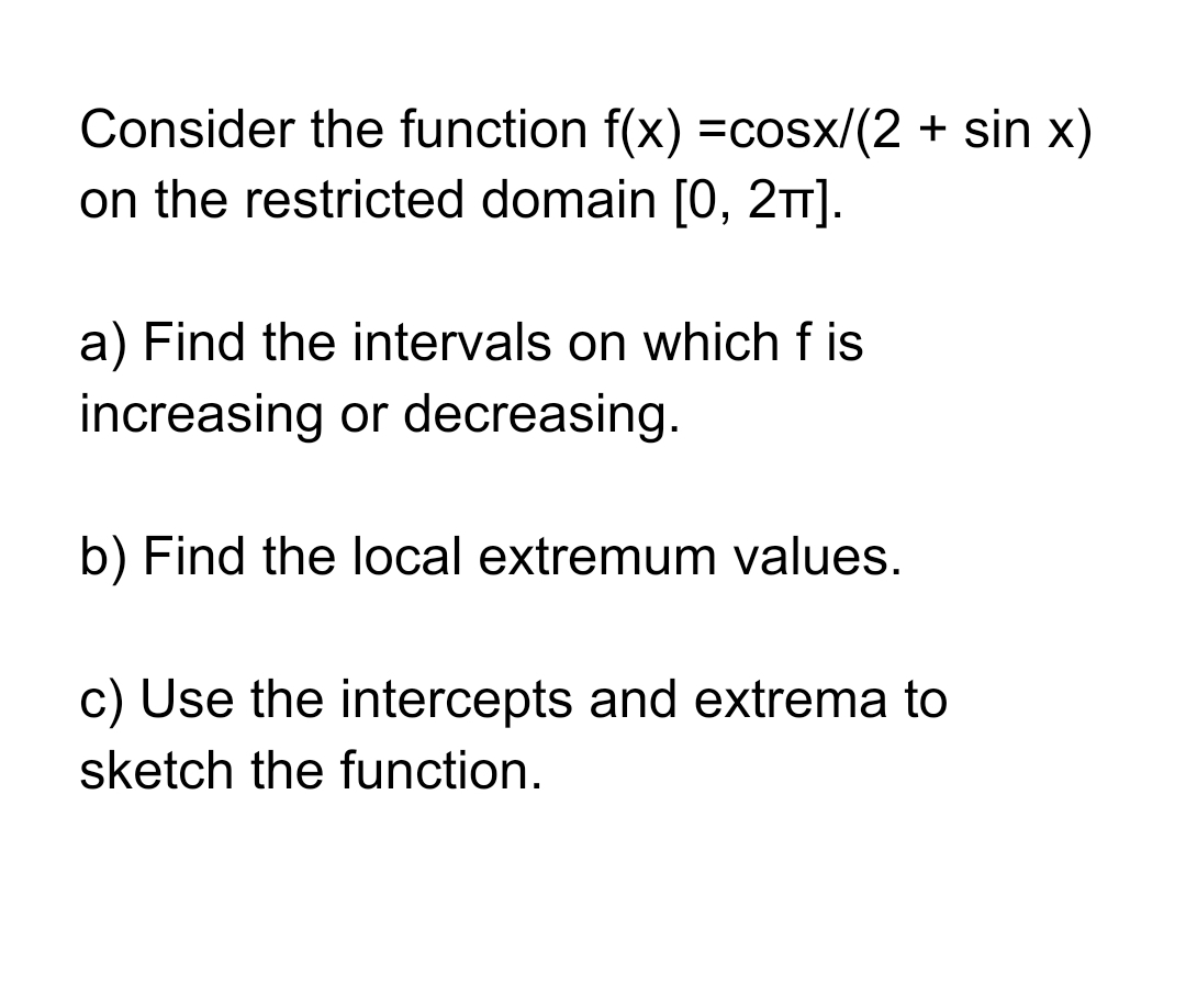 Solved Consider the function f(x) =cosx/(2 + sin x) on the | Chegg.com