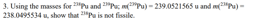 Solved 3. Using the masses for 238Pu and 239Pu; m(239Pu) = | Chegg.com