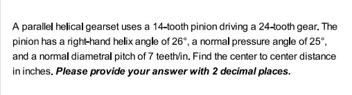 Solved A parallel helical gearset uses a 14-tooth pinion | Chegg.com