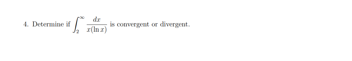 Solved Determine if integral 2 infinity dx / x(lnx) is | Chegg.com