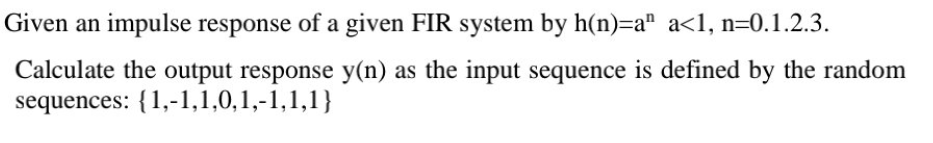 Solved Given an impulse response of a given FIR system by | Chegg.com