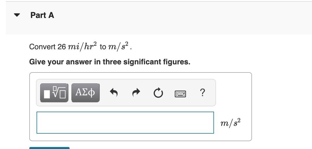 Solved Part A Convert 26 mi/hr2 to m/s2. Give your answer in | Chegg.com