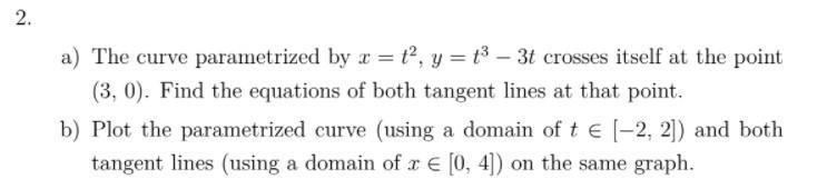 Solved 2. a) The curve parametrized by x = t?, y = t3 - 3t | Chegg.com