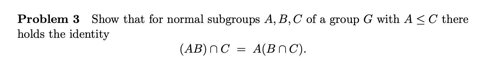 Solved Problem 3 Show that for normal subgroups A,B,C of a | Chegg.com