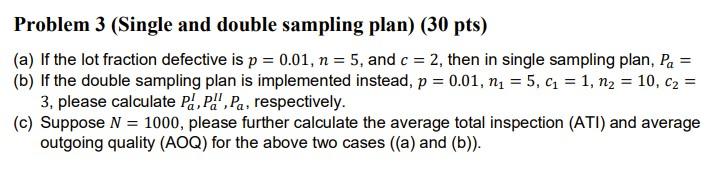 Solved Problem 3 (Single and double sampling plan) ( 30pts) | Chegg.com