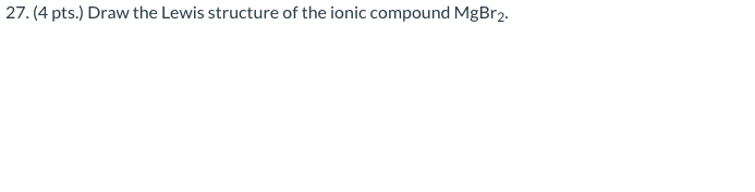 Solved 27.(4 pts.) Draw the Lewis structure of the ionic | Chegg.com