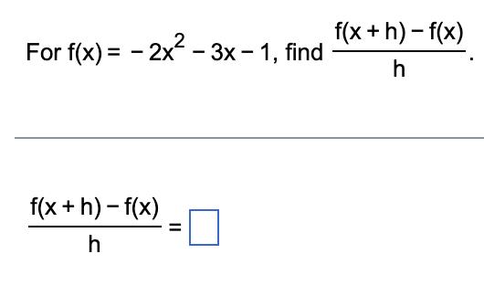 Solved For f(x)=−2x2−3x−1, find hf(x+h)−f(x) hf(x+h)−f(x)= | Chegg.com