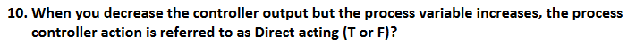Solved 10. When you decrease the controller output but the | Chegg.com