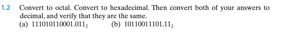 Solved 1.2 Convert to octal. Convert to hexadecimal. Then | Chegg.com