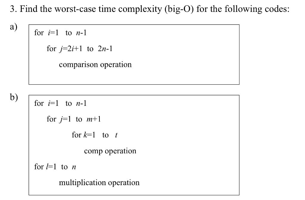 Solved 3. Find the worst-case time complexity (big-O) for | Chegg.com
