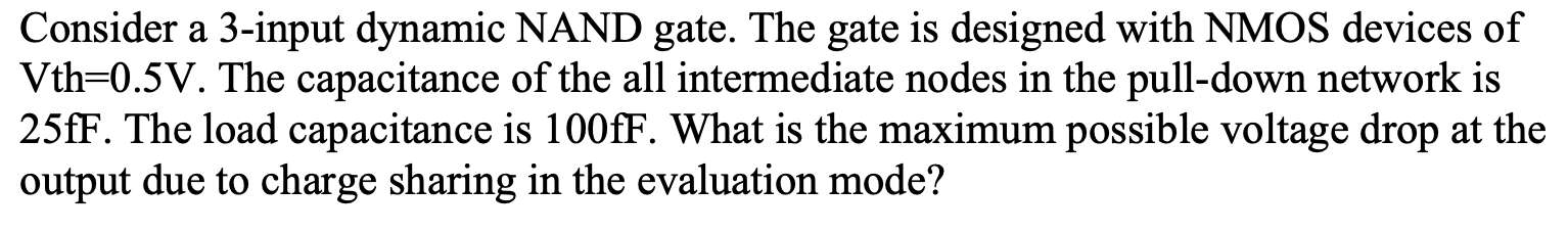 Consider a 3-input dynamic NAND gate. The gate is | Chegg.com