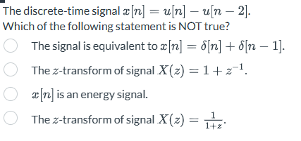 Solved The discrete-time signal x[n]=u[n]−u[n−2]. Which of | Chegg.com