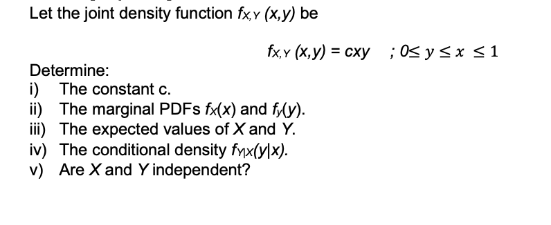 Solved Let The Joint Density Function Fx Y Xy Be 0s Y 3406