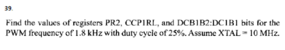 Solved 39. Find the values of registers PR2, CCPIRL, and | Chegg.com
